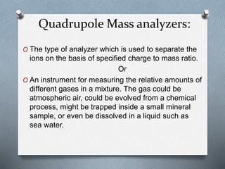 quadrupole mass analyser Faiza hassan | PPTX