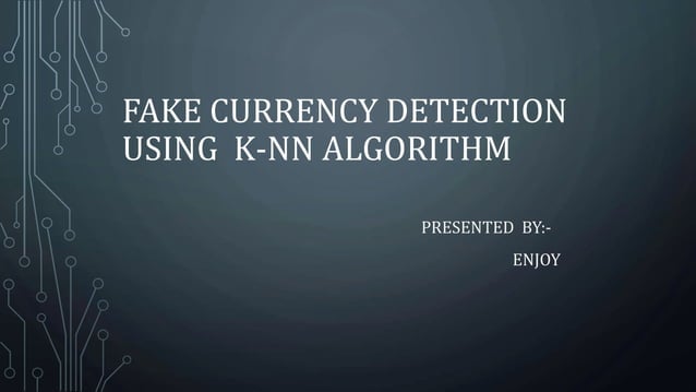 Fake currency detection using knn algorithm.pptx