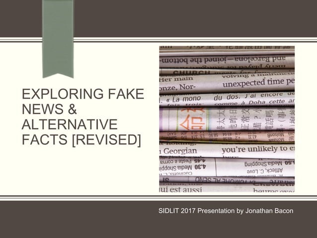 Exploring Fake News and Alternative Facts [Revised & Expanded] | PPT