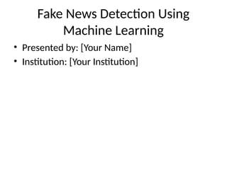 Fake_News_Detection_Presentation (3).pptx