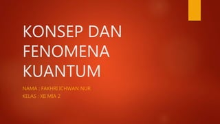 PPT FISIKA KONSEP DAN FENOMENA KUANTUM | PPTX