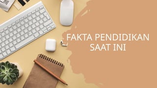 FAKTA-FAKTAN PENDIDIKAN SAAT INI DI INDONESIA.pptx
