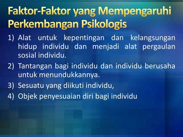 Faktor faktor yang mempengaruhi perkembangan psikologis dan teori-teorinya | PPTX