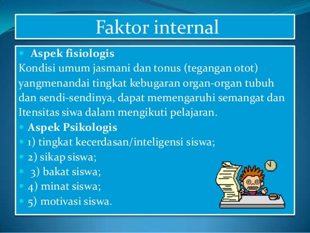 Faktor – faktor yang mempengaruhi belajar Faktor – faktor yang mempengaruhi belajar