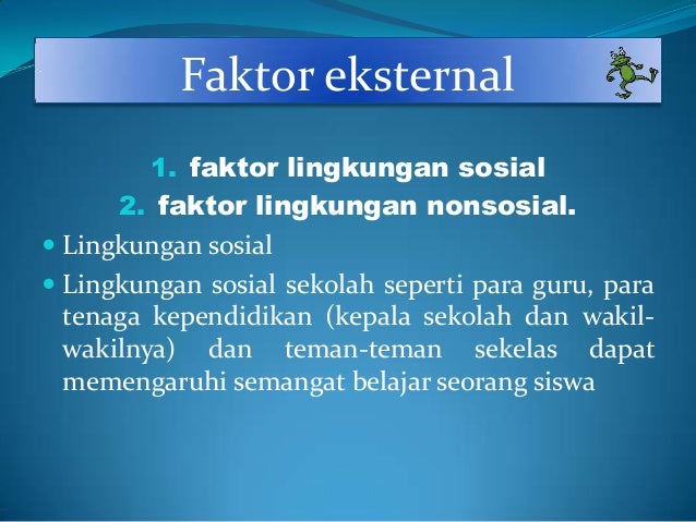 Faktor – faktor yang mempengaruhi belajar Faktor – faktor yang mempengaruhi belajar