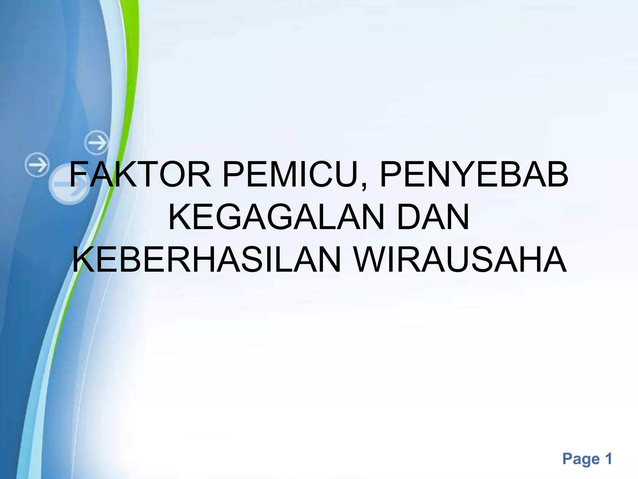 Faktor pemicu, penyebab kegagalan dan keberhasilan wirausaha | PPTX