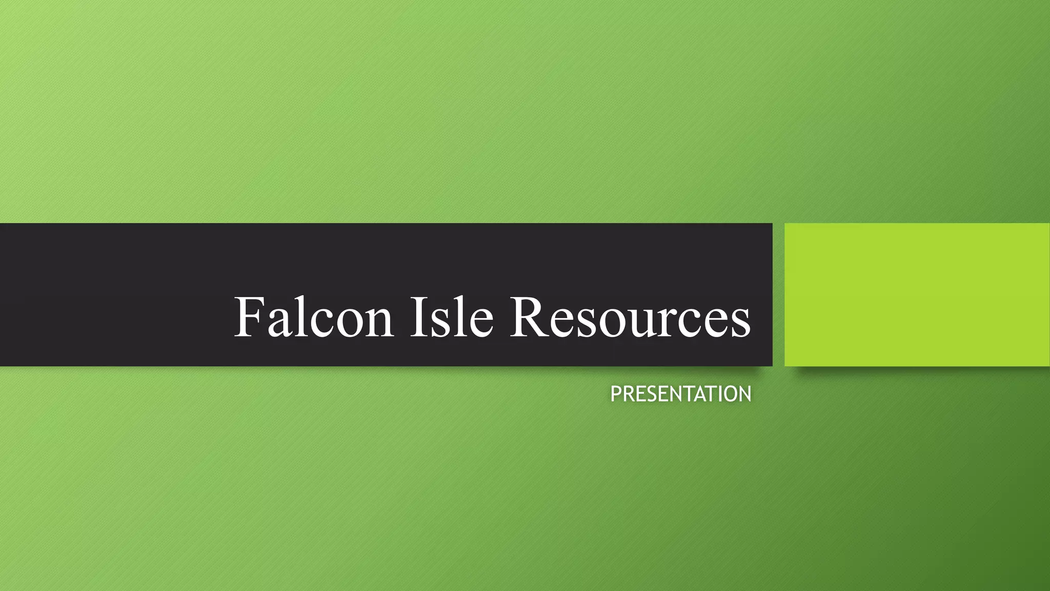 Falcon Isle Resources | PPTX