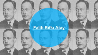 FALİH RIFKI ATAY HAYATI VE ESERLERİ | PPT