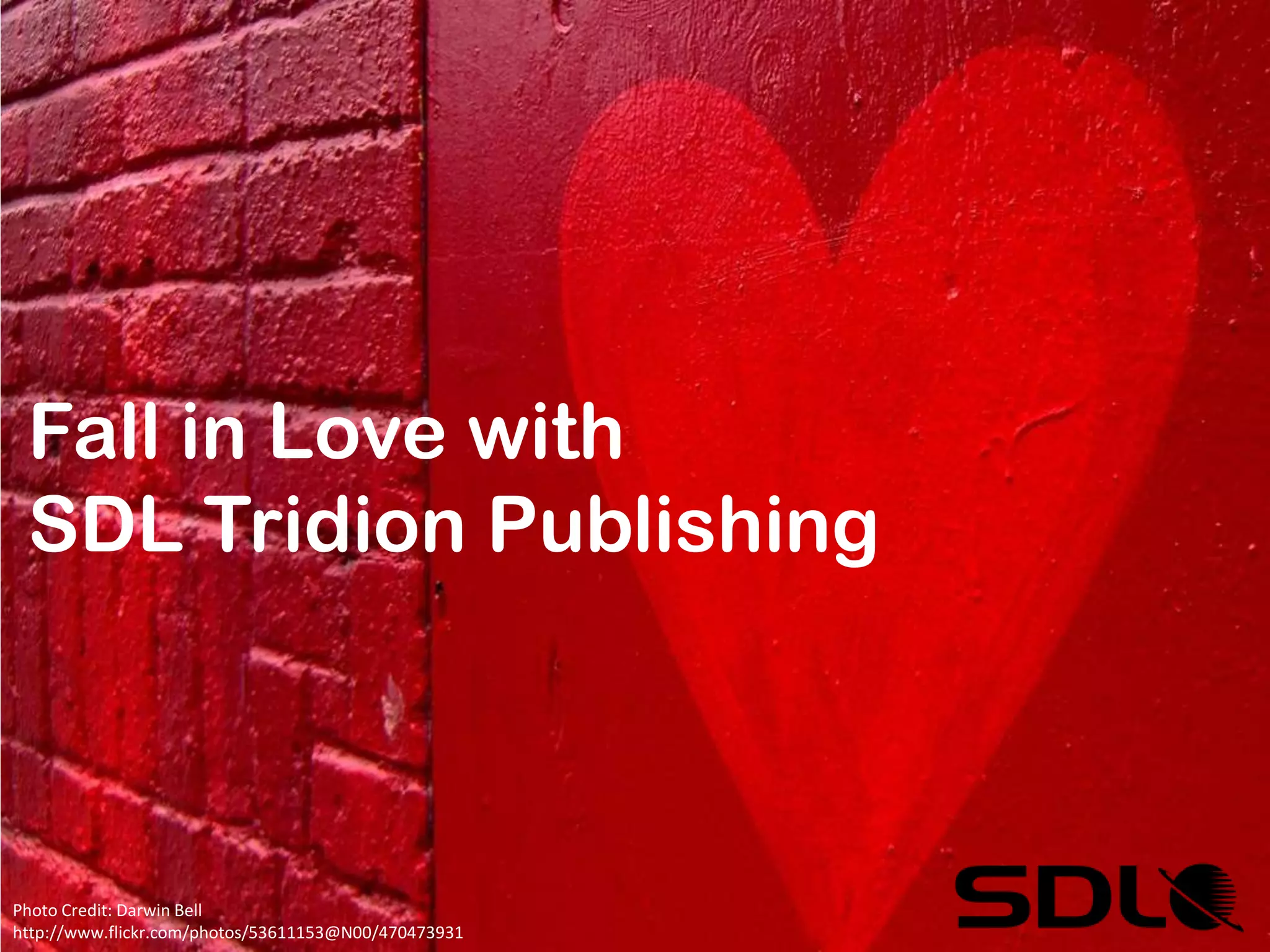 Fall in Love with SDL Tridion Publishing | PPT