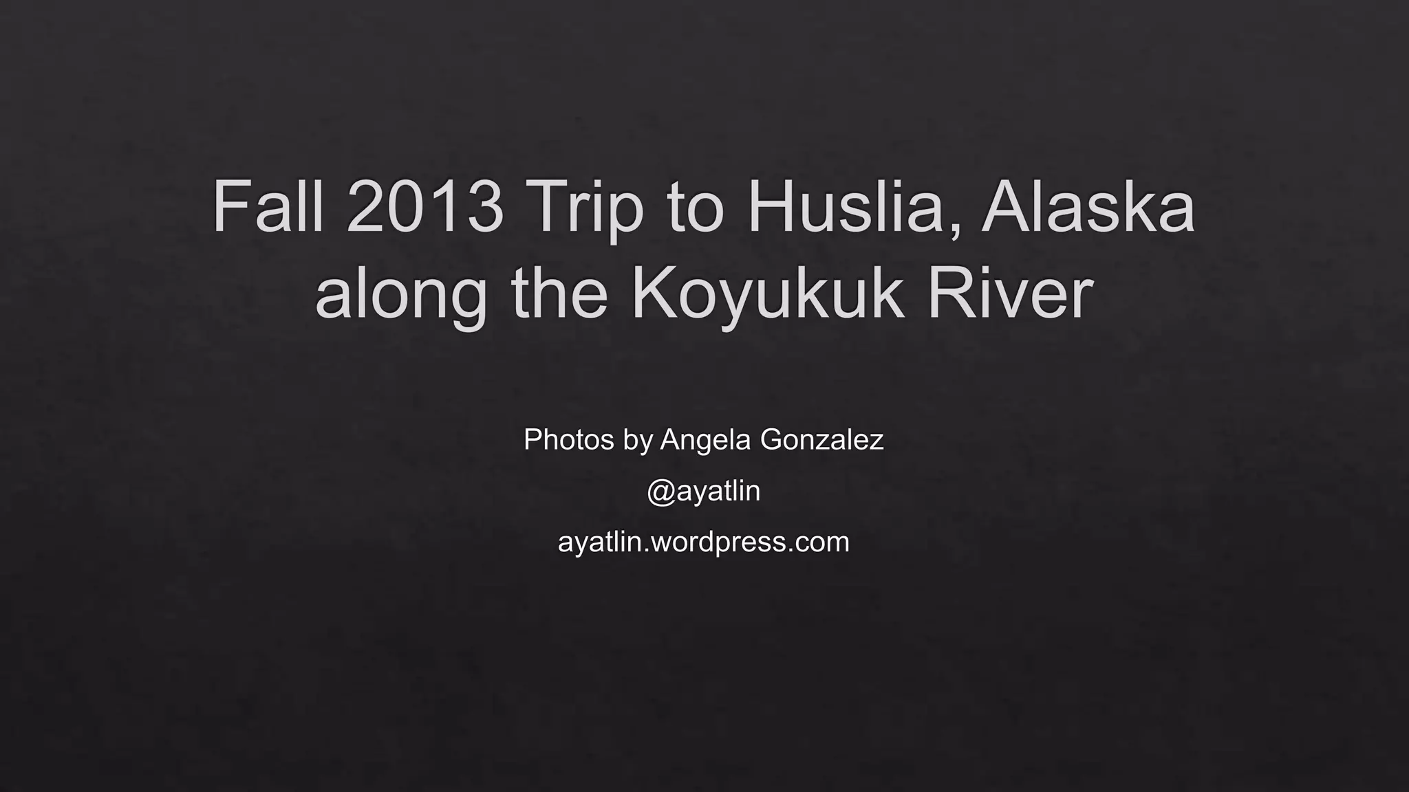 Fall 2013 Trip to Huslia, Alaska | PPT