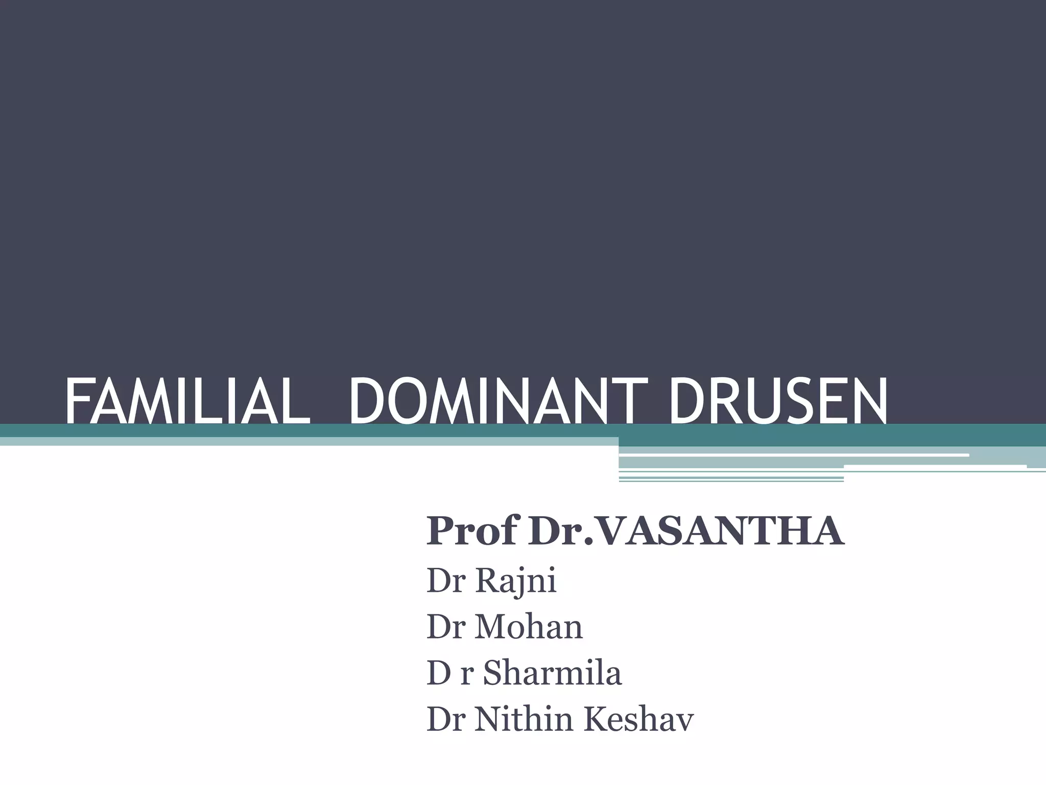 Familial dominant drusen | PPTX