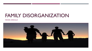 FAMILY DISORGANIZATION.powerpoint presentation | PPTX | Debated ...