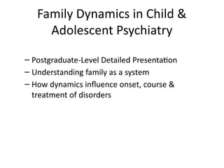 Family_Dynamics and child adolescent psychiatry Detailed_PG.pptx
