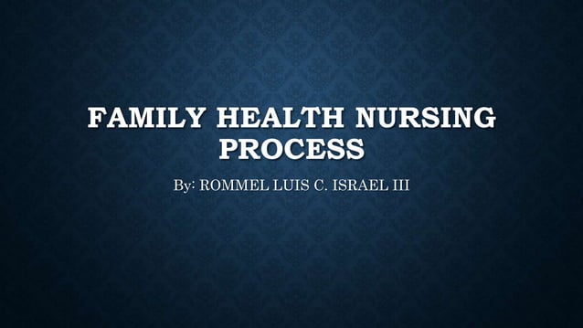FAMILY HEALTH NURSING PROCESS | PPTX | Parenting | Family and Relationships
