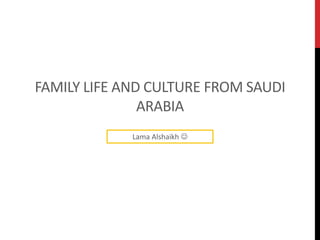 Family life and culture from saudi arabia | PPTX