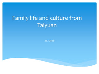 Family life and culture from taiyuan | PPTX