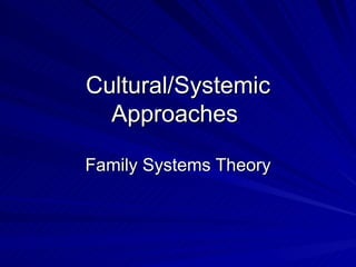 Cultural/Systemic Approaches Family Systems | PPT