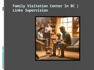 Family Visitation Center In BC Ppt.pptx | Parenting | Family and ...