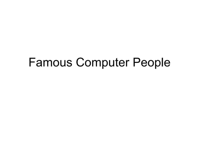 Famous Computer People | PPT | Computing | Technology & Computing