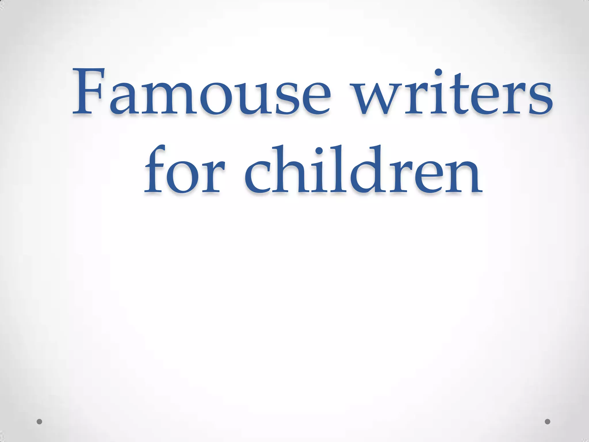 Famous writers for children | PPTX