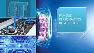 Famous perssonalities related to it. | PPT