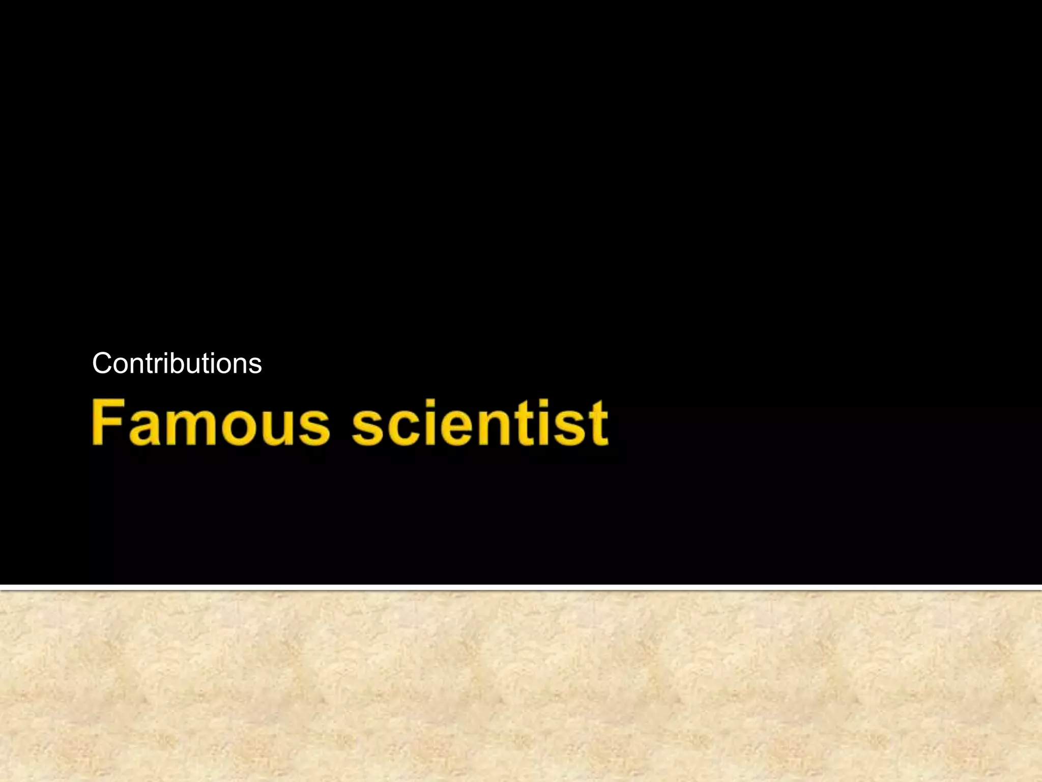 Famous scientist and their contributions | PPTX