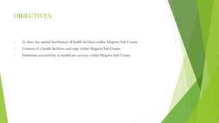 USING GIS TO ASSESS HEALTH CARE ACCESS IN MOGOTIO | PPT