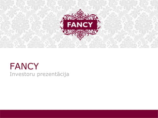 FANCY investoru prezentācija | PPT