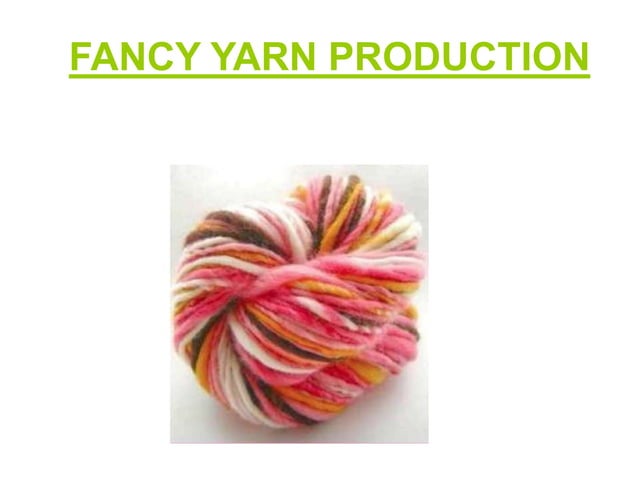 FANCY YARN applications araas and production methods | PPT