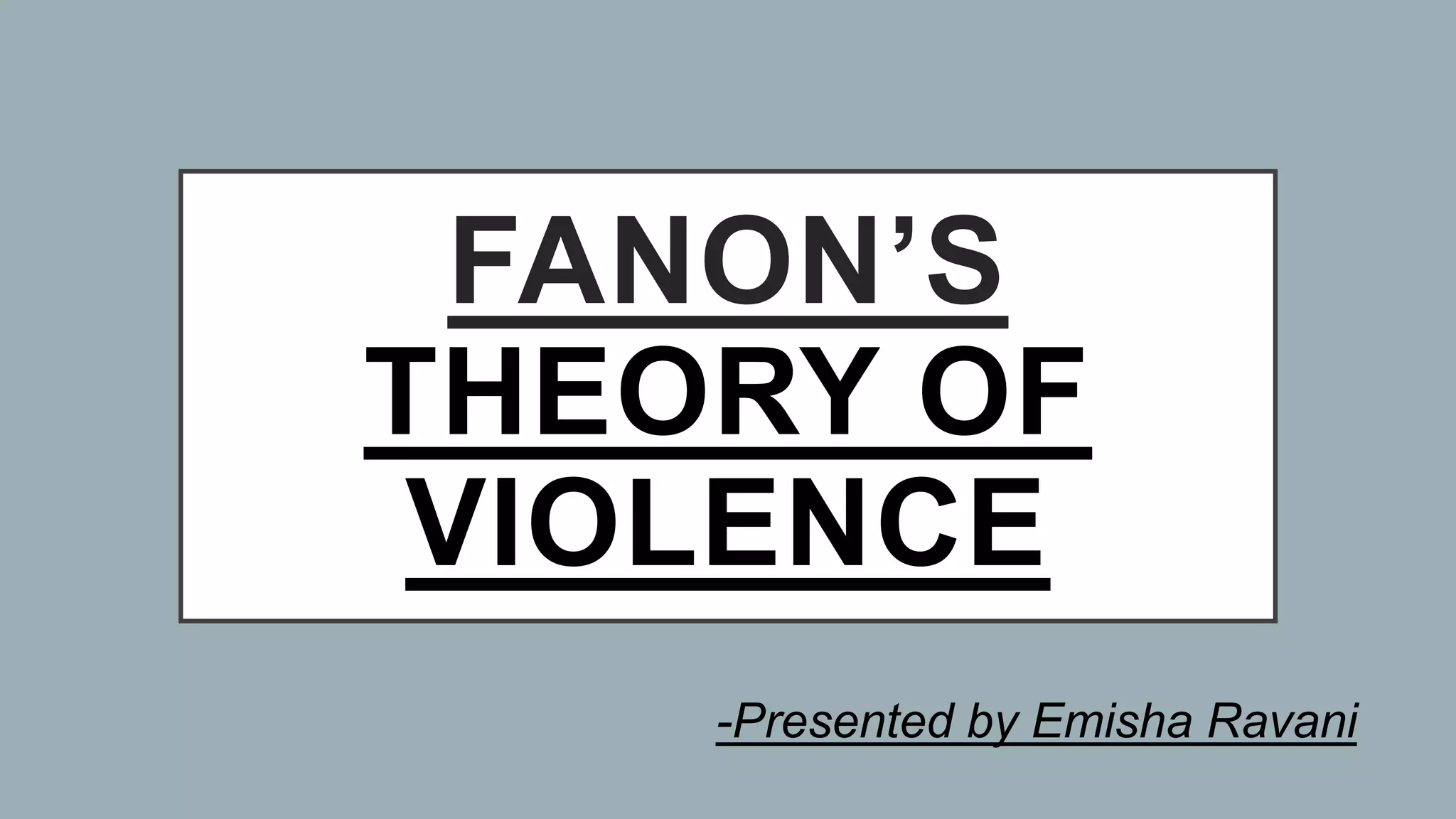 Fanon’s THEORY OF VIOLENCE.pptx | Substance Abuse | Diseases and Conditions