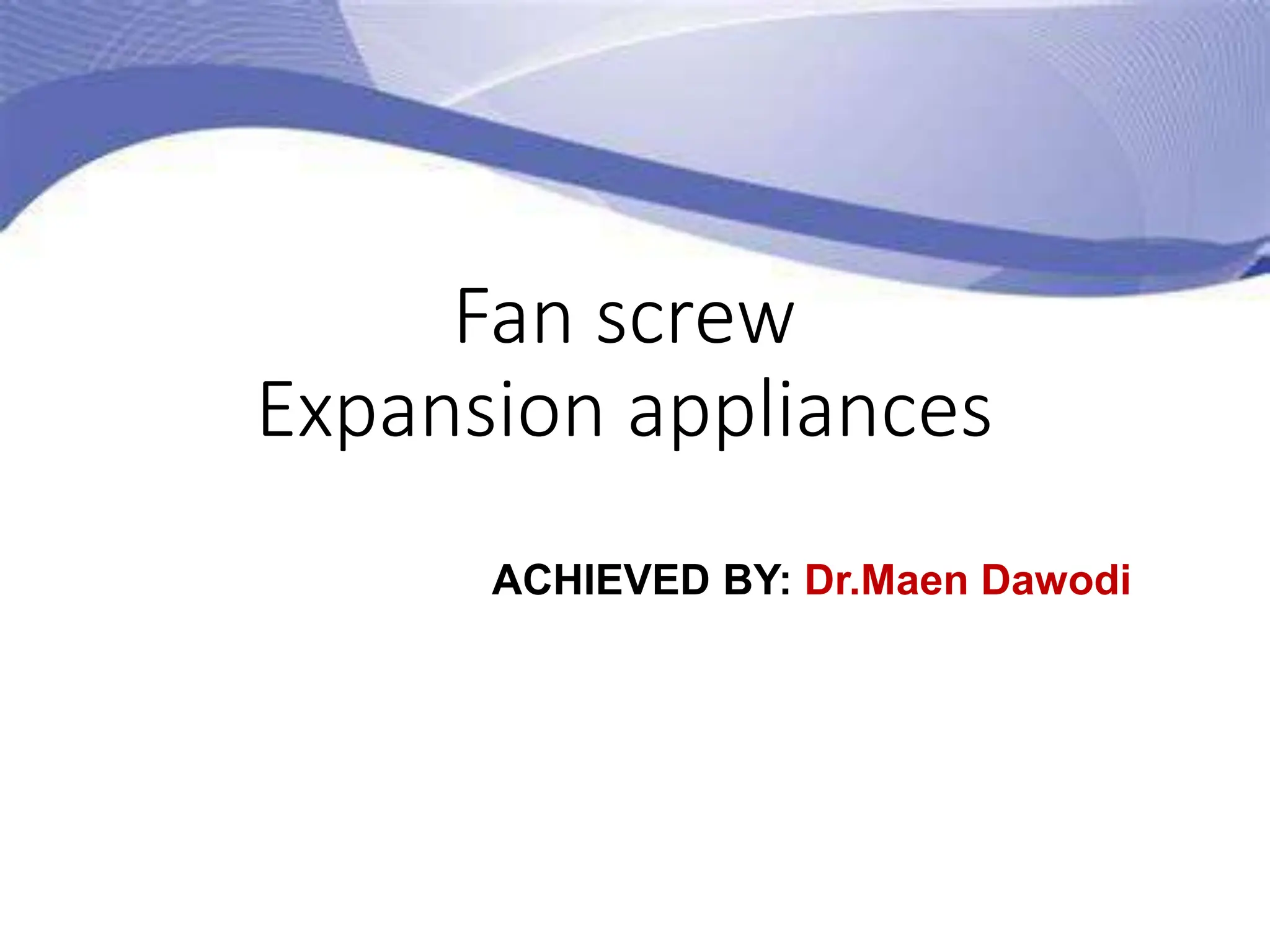 Fan screw Expansion appliances in orthodontics .pptx