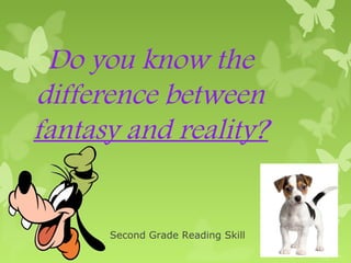 Fantasy or reality for Second Graders | PPT