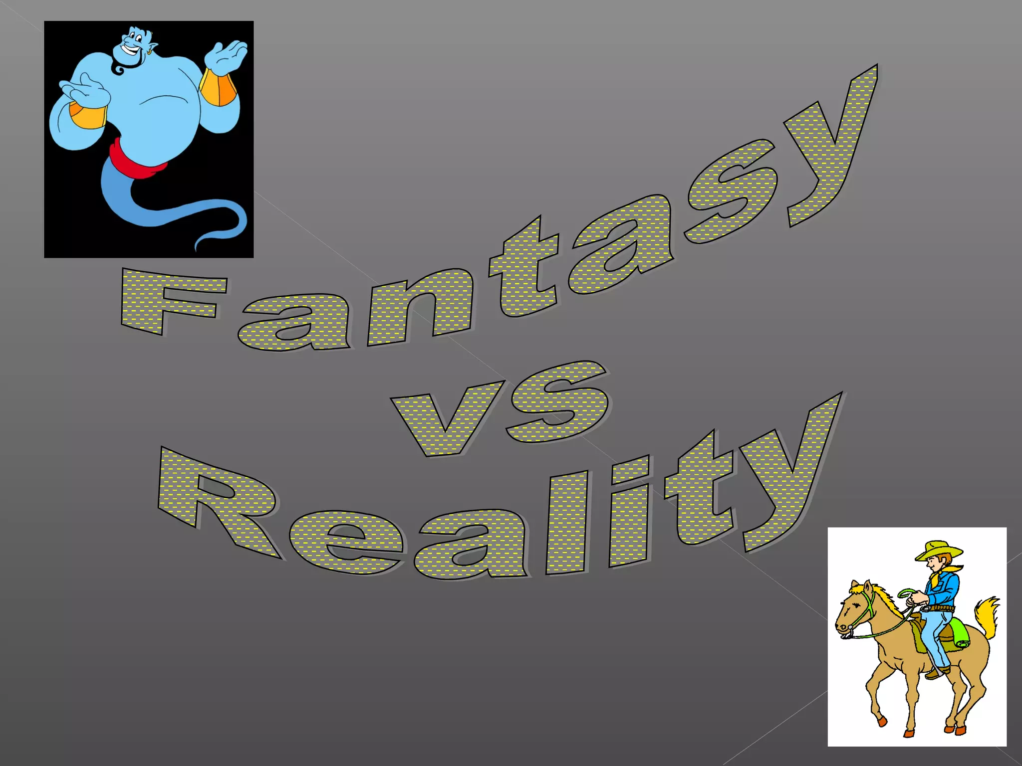Fantasy vs reality | PPT