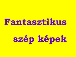 Fantasztikus Szép Képek | PPS