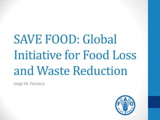 Save Food. Global Initiative for Food Loss and Waste Reduction (Jorge M ...