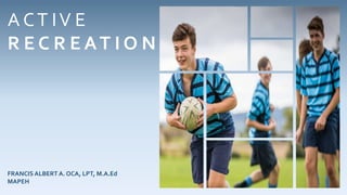 Sir Francis Oca Active recreation | PPTX