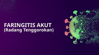 FARINGITIS RADANG TENGGOROKAN INDUKSI.pptx