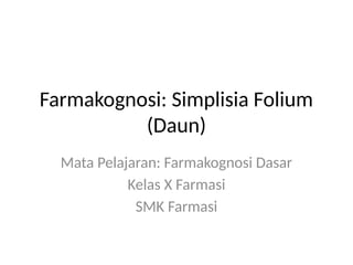 MATERI Farmakognosi KELAS XI_Simplisia_Folium.pptx
