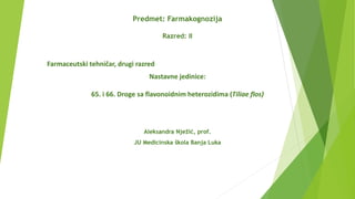 Farmakognozija ii 65. i 66. Droge sa flavonoidnim heterozidima( Tiliae flos) | PPTX