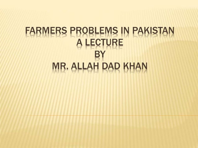 Farmers problems in pakistan By Mr Allah Dad Khan | PPT