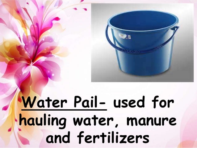 21. Water Pail- used for hauling water, manure and fertilizers