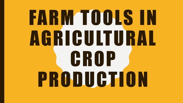 Farm tools in agricultural crop production | PPTX | Agriculture ...