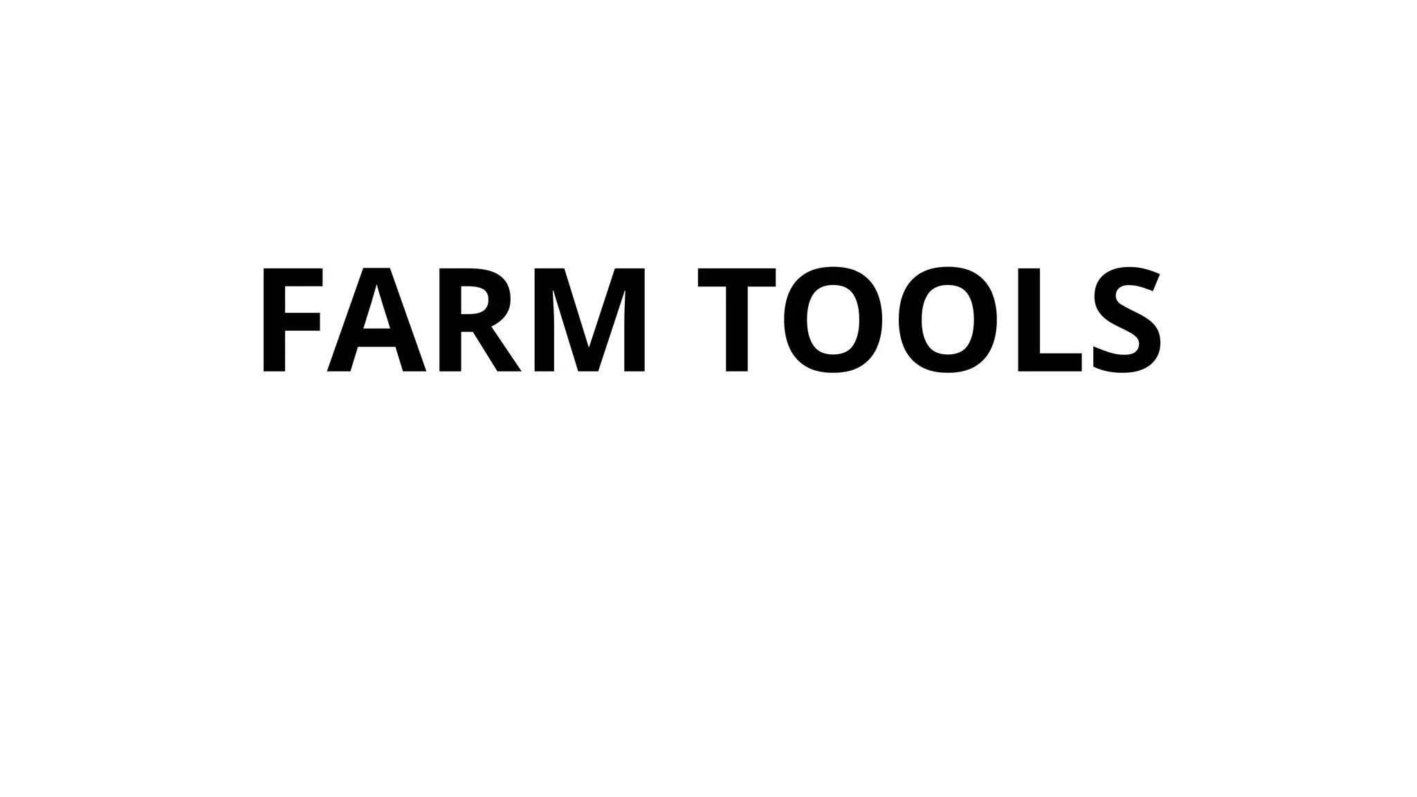 FARM TOOLS: HAND TOOLS AND ITS USES IN FARMING | PPTX