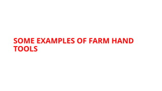 FARM TOOLS: HAND TOOLS AND ITS USES IN FARMING | PPTX
