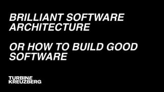 Brilliant Software Architecture or How to Build Good Software | PPT