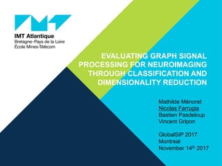 Evaluating Graph Signal Processing for Neuroimaging Through Classification and Dimensionality ...