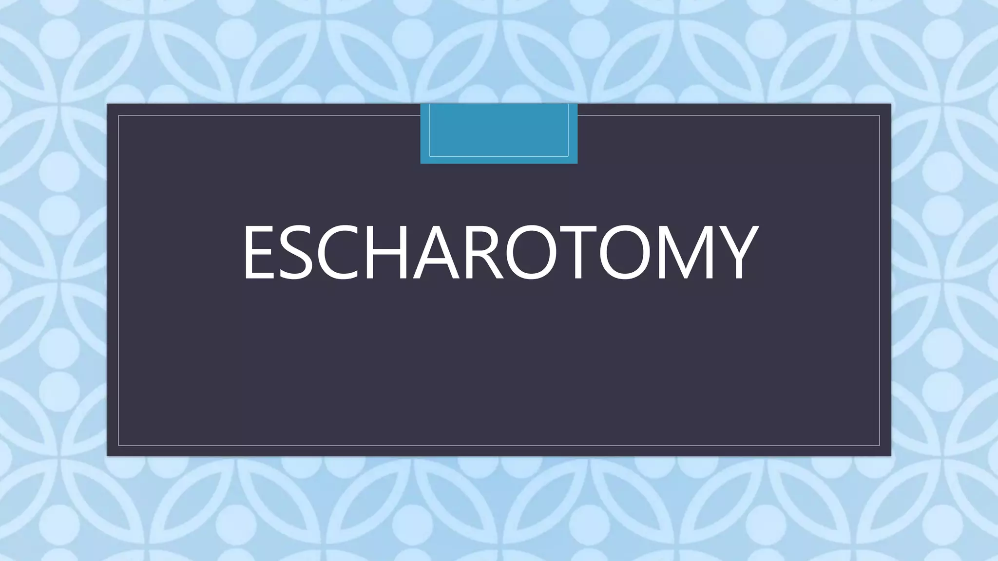 Fasciotomy & Escharotomy | PPTX