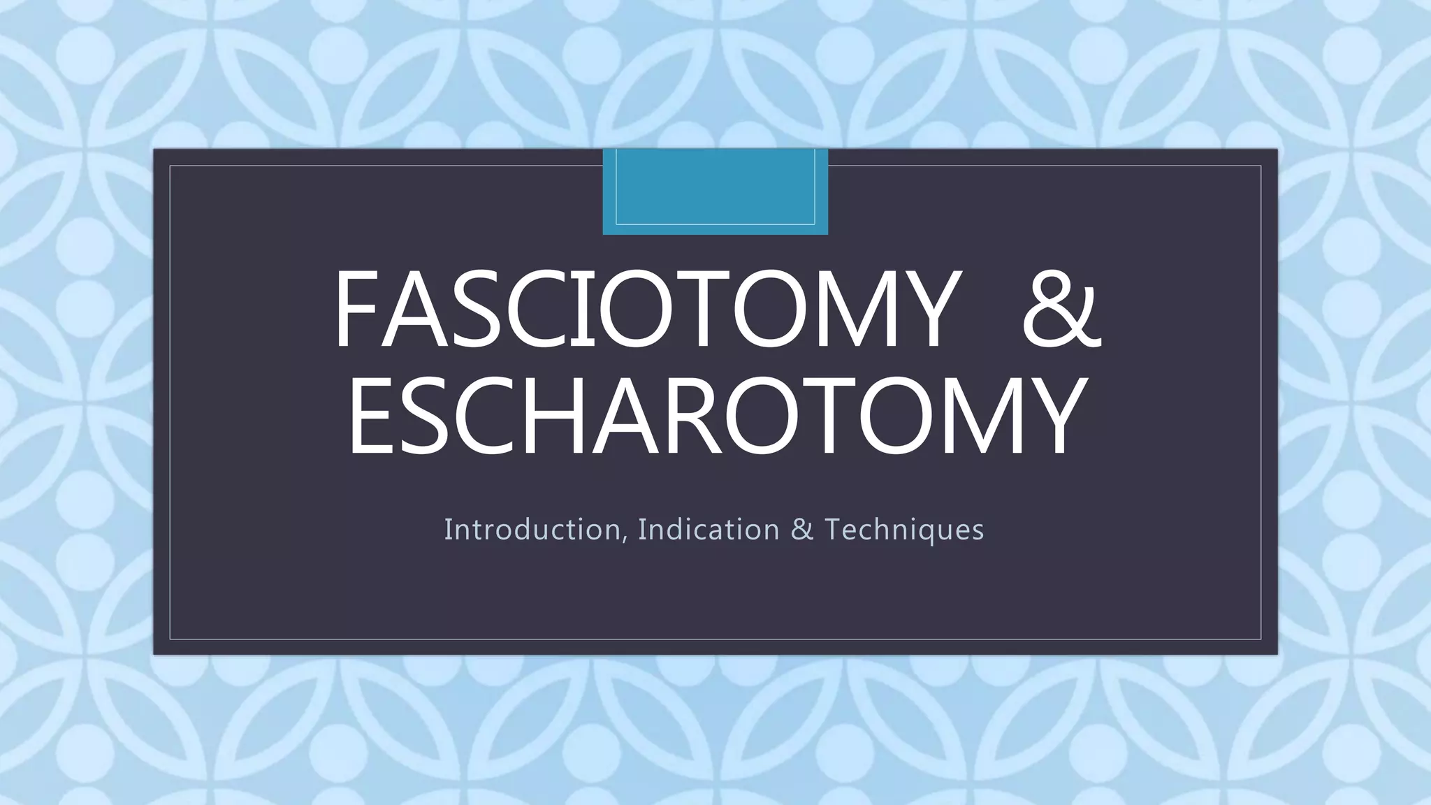 Fasciotomy & Escharotomy | PPTX