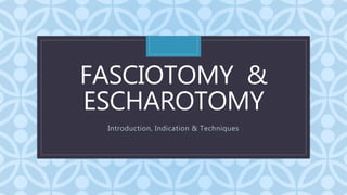 Fasciotomy & Escharotomy | PPTX