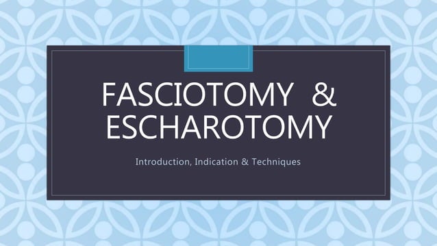Fasciotomy & Escharotomy | PPTX